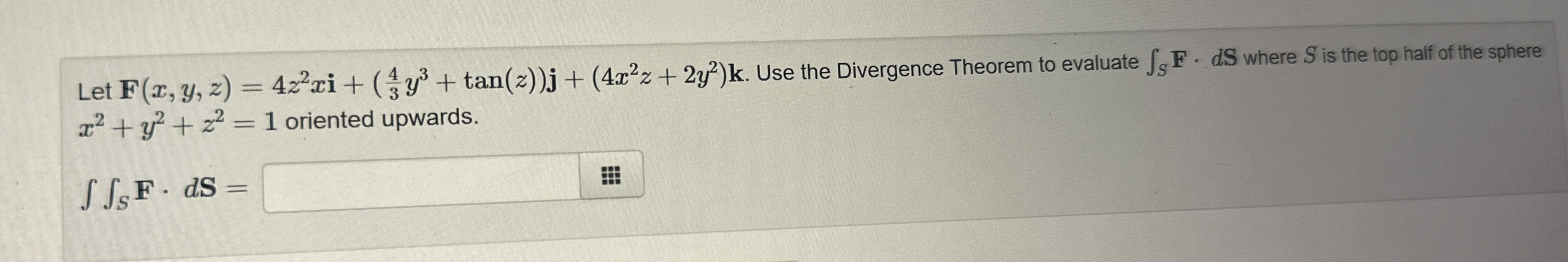 Solved Let F(x,y,z)=4z2ξ+(43y3+tan(z))j+(4x2z+2y2)k. ﻿Use | Chegg.com
