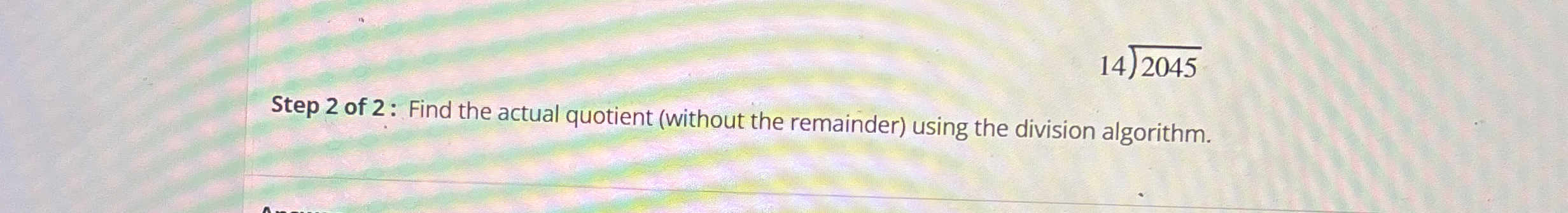 Solved (204514)Step 2 ﻿of 2: Find the actual quotient | Chegg.com