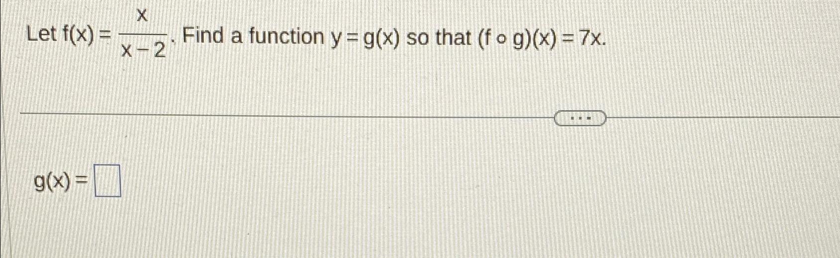Solved Let f(x)=xx-2, ﻿Find a function y=g(x) ﻿so that | Chegg.com
