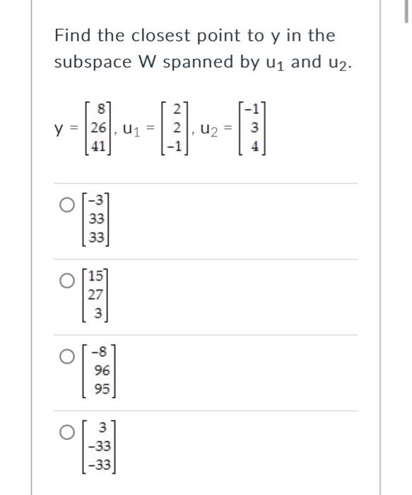 Solved Find the closest point to y in the subspace W spanned | Chegg.com