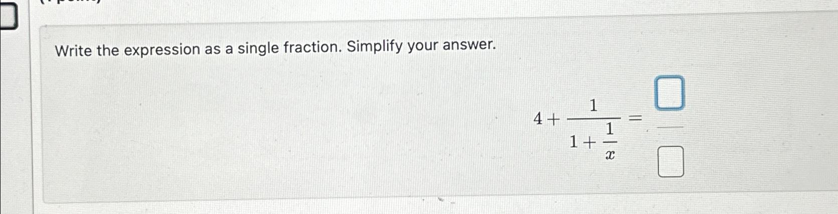Solved Write the expression as a single fraction. Simplify | Chegg.com
