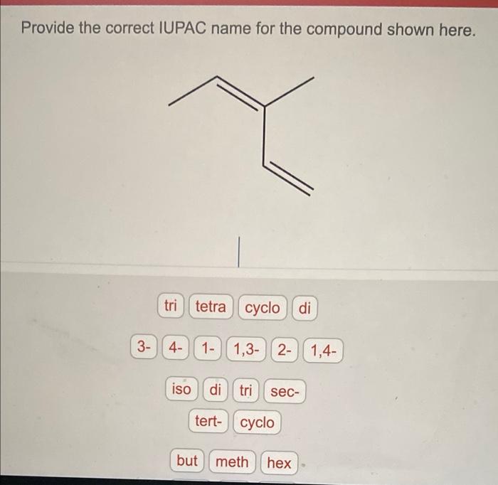 Solved Provide the correct IUPAC name for the compound shown | Chegg.com