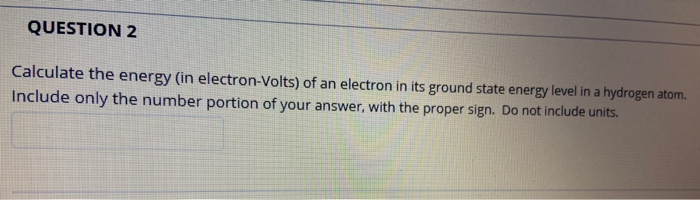 Solved QUESTION 2 Calculate the energy in electron-Volts) of | Chegg.com