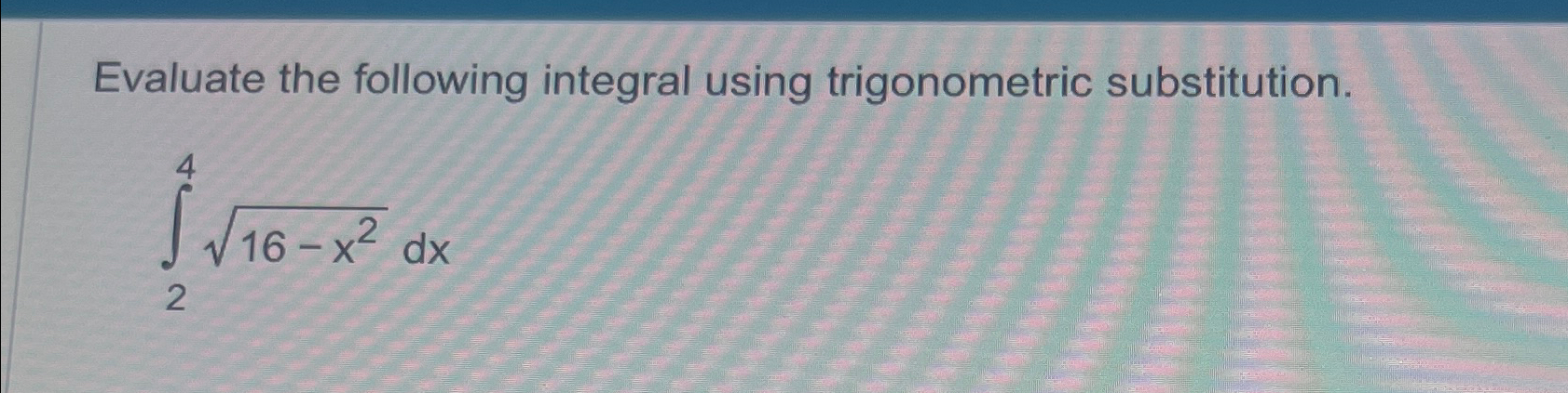 Solved Evaluate the following integral using trigonometric | Chegg.com