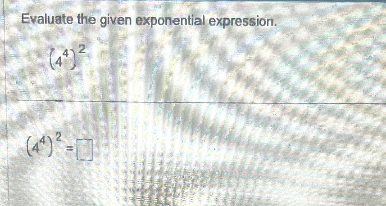Solved Evaluate the given exponential expression.(44)2(44)2= | Chegg.com