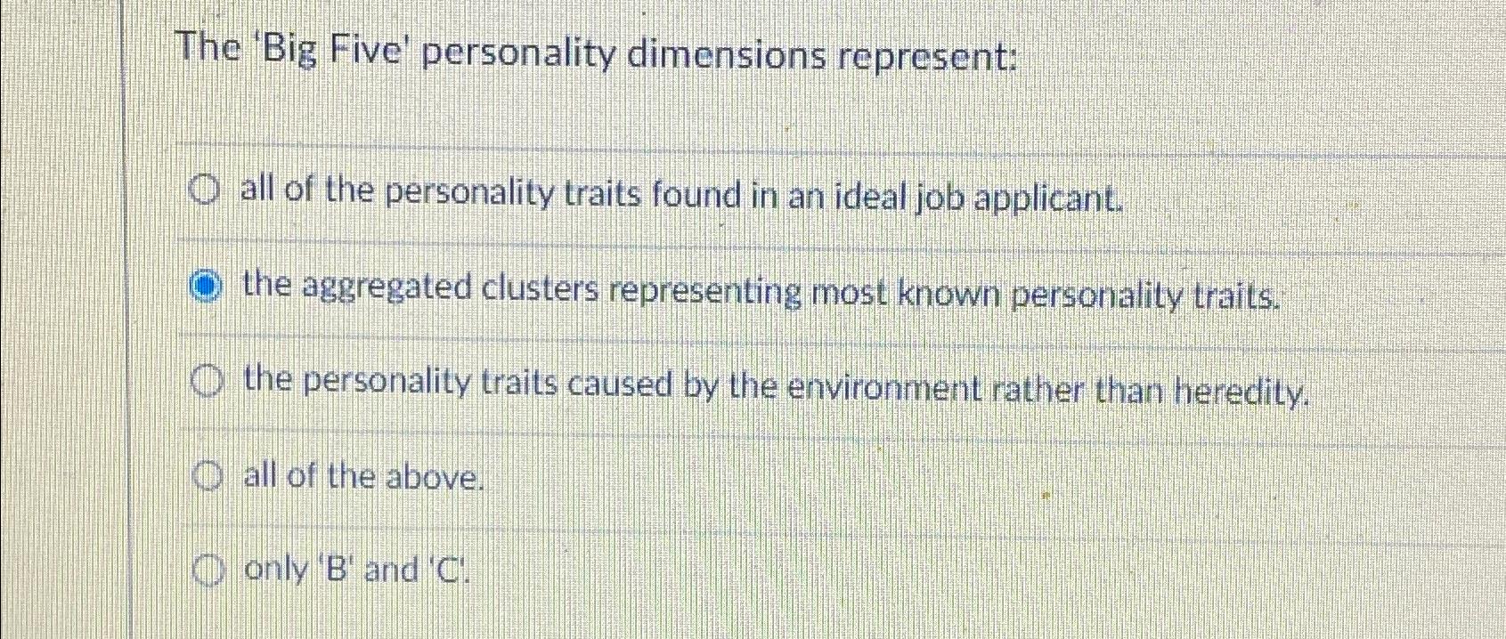Solved The 'Big Five' personality dimensions represent:all | Chegg.com