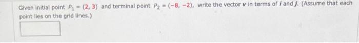 Solved Given initial point P1=(2,3) and terminal point | Chegg.com