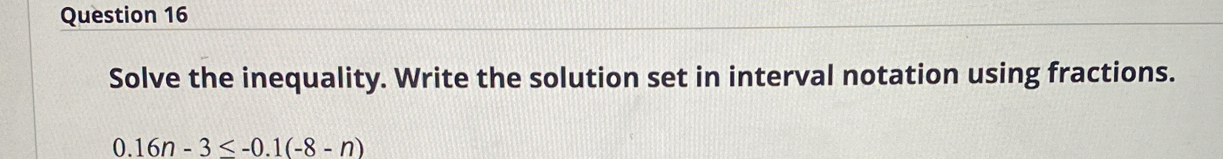 Solved Question 16Solve the inequality. Write the solution | Chegg.com