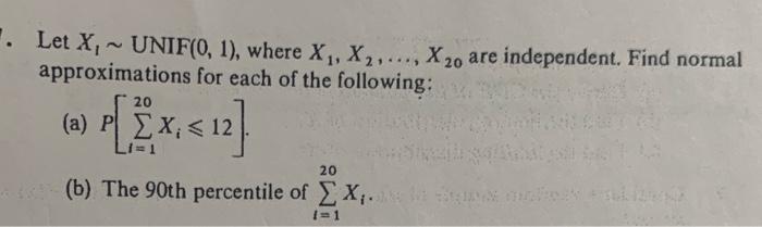 Solved Let X1∼UNIF(0,1), where X1,X2,…,X20 are independent. | Chegg.com