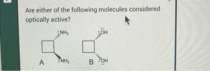 Solved Are either of the following molecules considered | Chegg.com