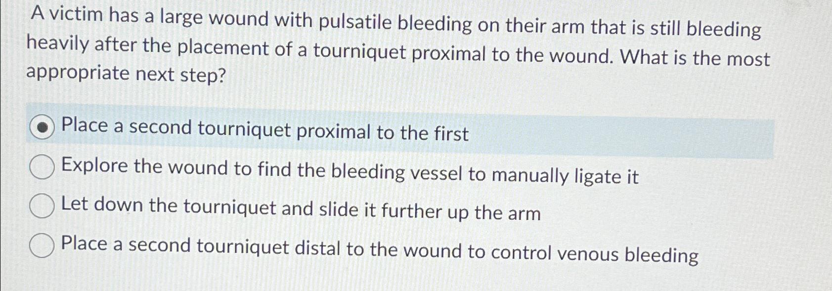 Solved A victim has a large wound with pulsatile bleeding on | Chegg.com