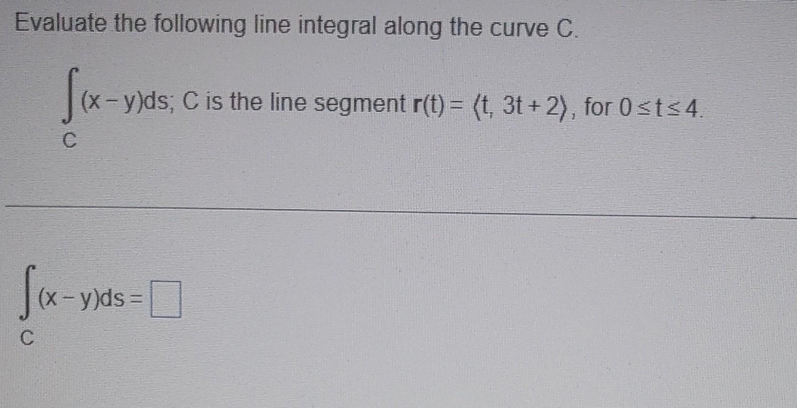 Solved Evaluate the following line integral along the curve | Chegg.com