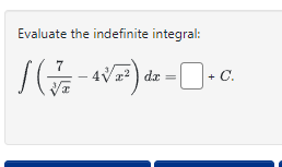 Solved Evaluate the indefinite integral:∫﻿﻿(7x3-4x23)dx=,+C | Chegg.com