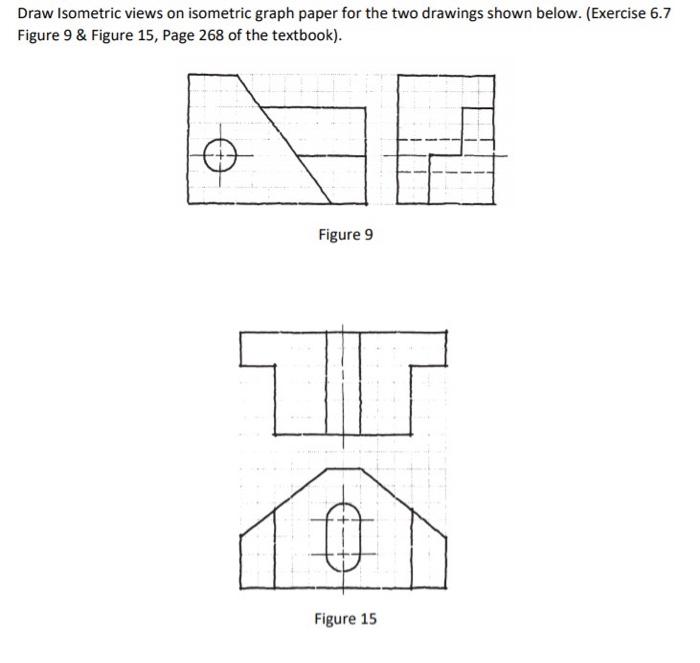 Solved Draw Isometric views on isometric graph paper for the | Chegg.com