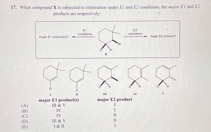 Solved 17. When compound X is subjected to elimination under | Chegg.com