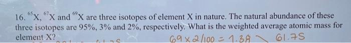 Solved 16. 65X,67X and 69X are three isotopes of element X | Chegg.com