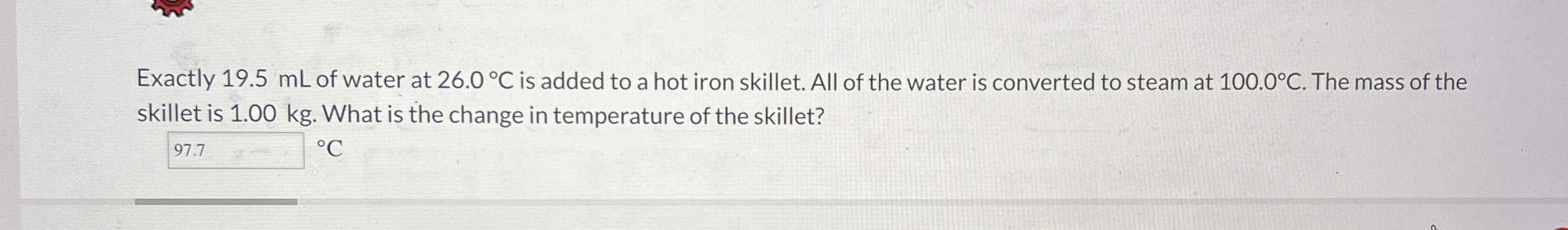 Solved Exactly 19.5 ﻿mL of water at 26.0°C ﻿is added to a | Chegg.com