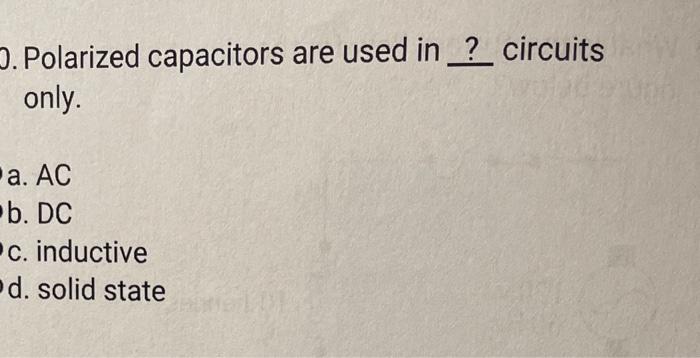 Solved Polarized capacitors are used in ? circuits only. a. | Chegg.com