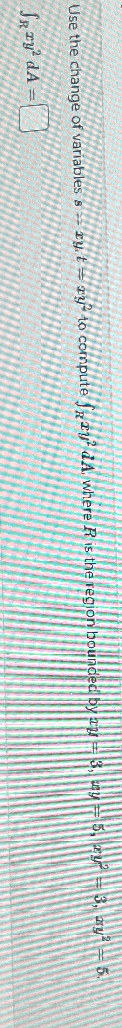 Solved Use the change of variables s=xy,t=xy2 ﻿to compute | Chegg.com