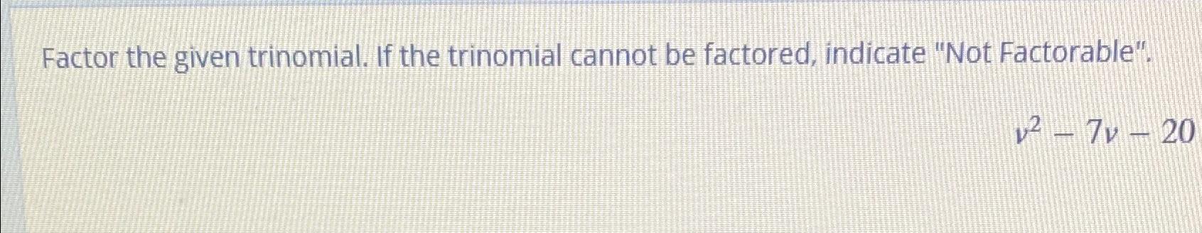 Solved Factor the given trinomial. If the trinomial cannot | Chegg.com