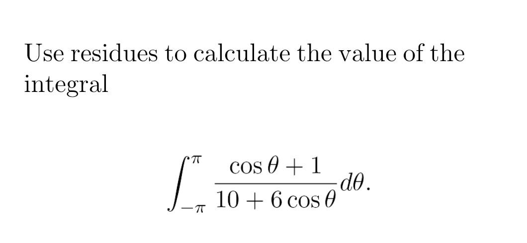 Solved Use residues to calculate the value of the integral | Chegg.com