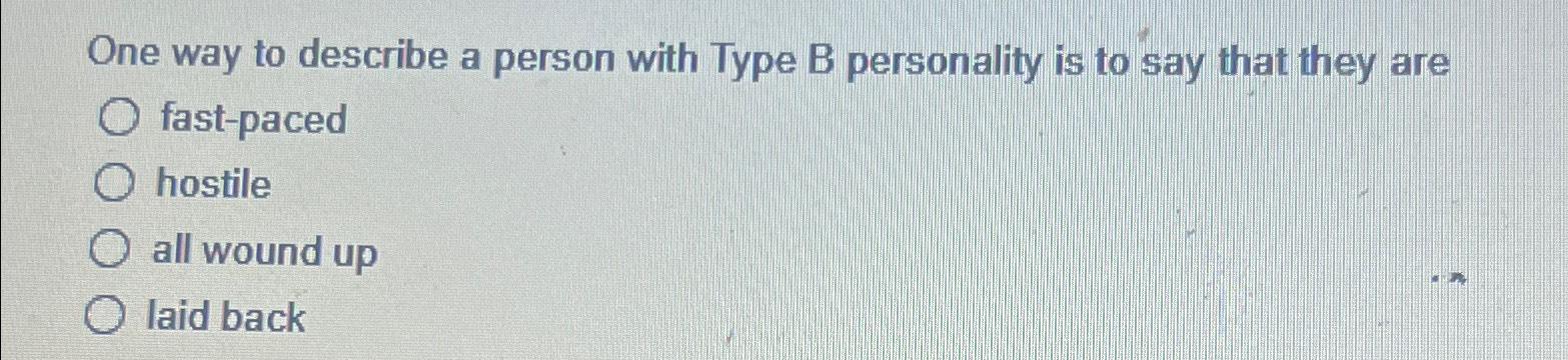 Solved One way to describe a person with Type B personality | Chegg.com