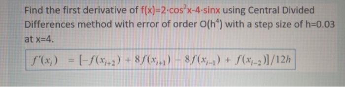Solved Find the first derivative of f(x)=2⋅cos2x−4⋅sinx | Chegg.com