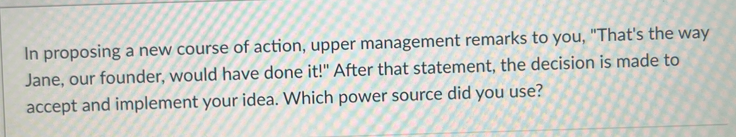 Solved In proposing a new course of action, upper management | Chegg.com