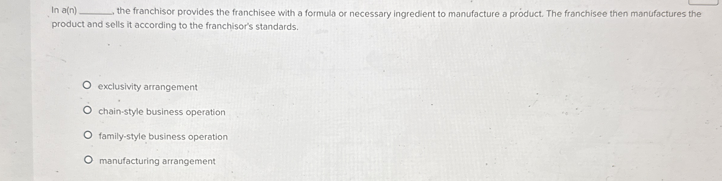 Solved In a(n), ﻿the franchisor provides the franchisee with | Chegg.com