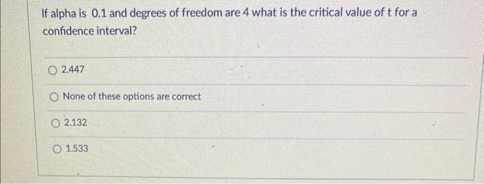 Solved If alpha is 0.1 and degrees of freedom are 4 what is | Chegg.com