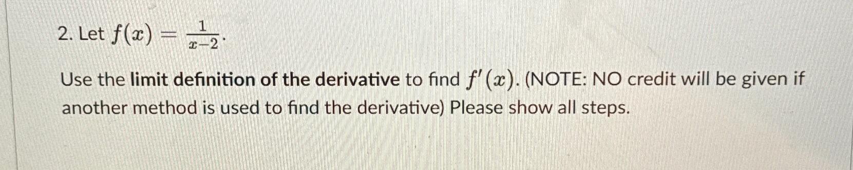 Solved Let f(x)=1x-2.Use the limit definition of the | Chegg.com