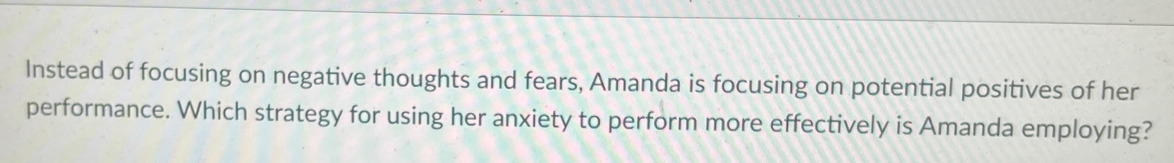 Solved Instead of focusing on negative thoughts and fears, | Chegg.com