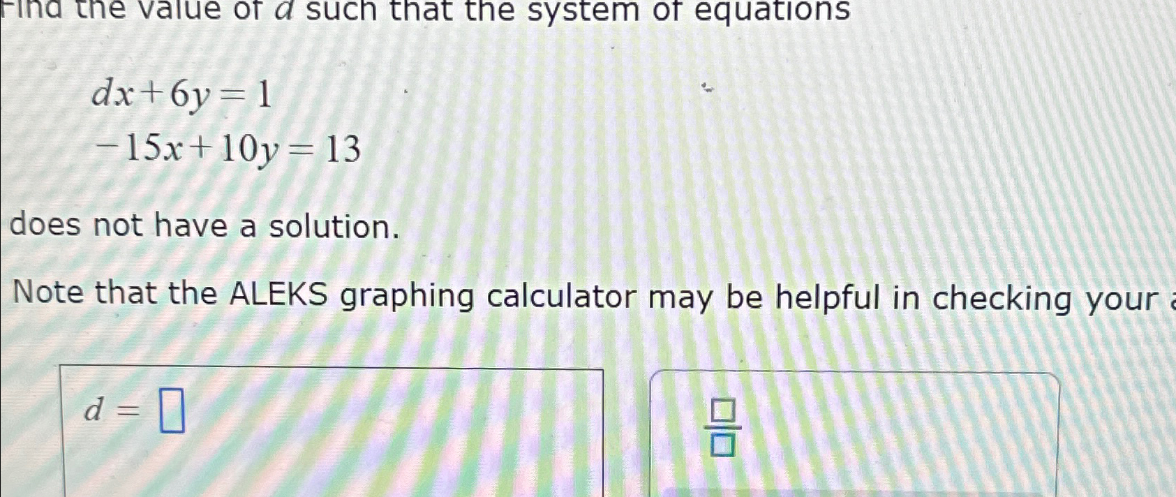 Solved dx+6y=1-15x+10y=13does not have a solution.Note that | Chegg.com