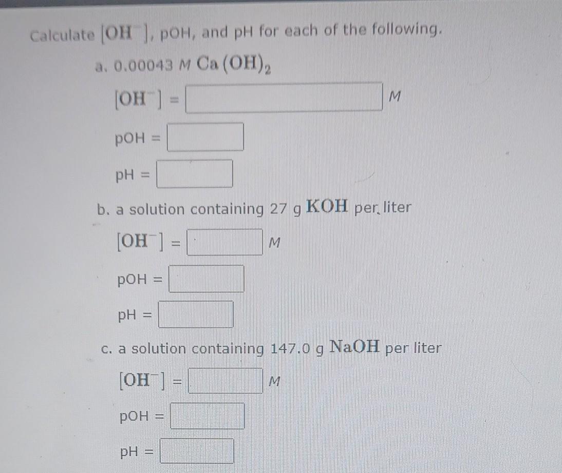 Solved Calculate [OH−],pOH, and pH for each of the | Chegg.com