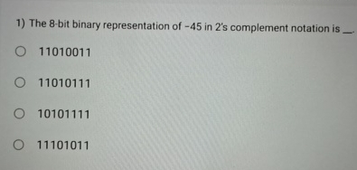 Solved The 8 -bit binary representation of -45 ﻿in 2 's | Chegg.com