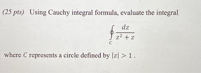 Solved (25 pts) Using Cauchy integral formula, evaluate the | Chegg.com