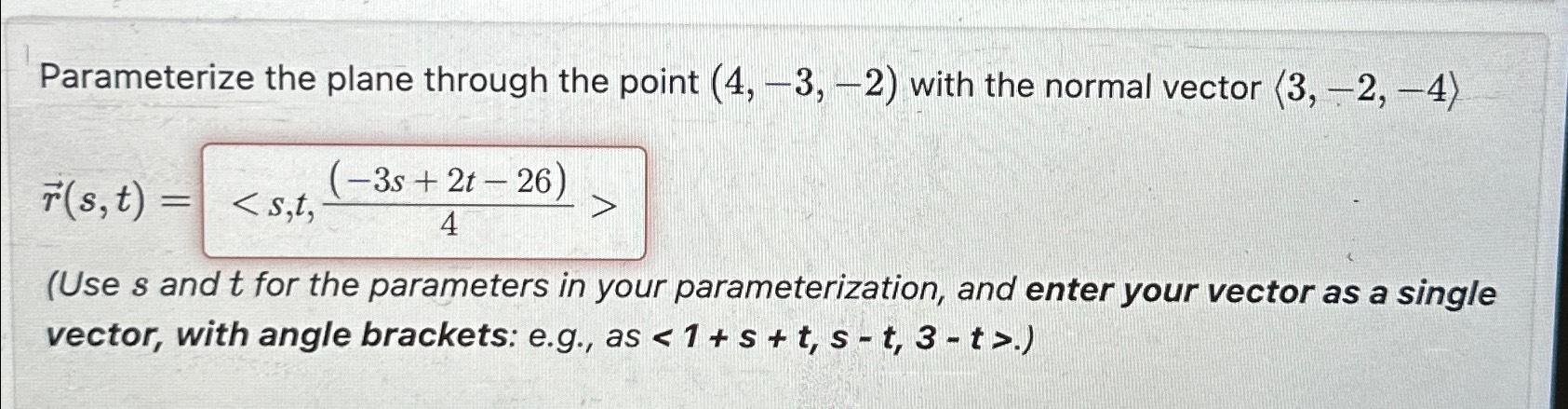 Solved Parameterize the plane through the point (4,-3,-2) | Chegg.com