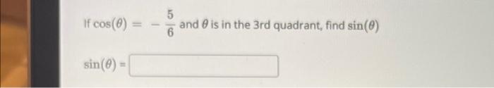 Solved If cos(θ)=−65 and θ is in the 3rd quadrant, find | Chegg.com