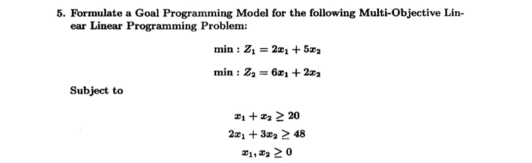 Solved Formulate a Goal Programming Model for the following | Chegg.com Solved Formulate a Goal Programming Model for the following | Chegg.com