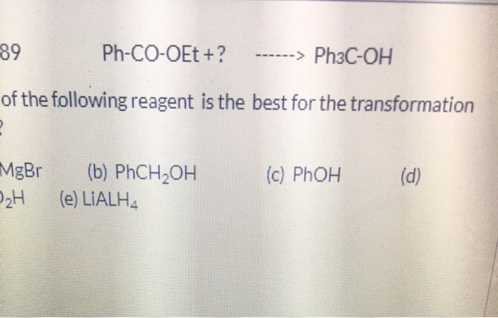Solved Ph-CO-OEt +? ------> Ph3C-OH of the following reagent | Chegg.com