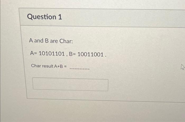 Solved Question 1 A and B are Char: A= 10101101 , B= | Chegg.com