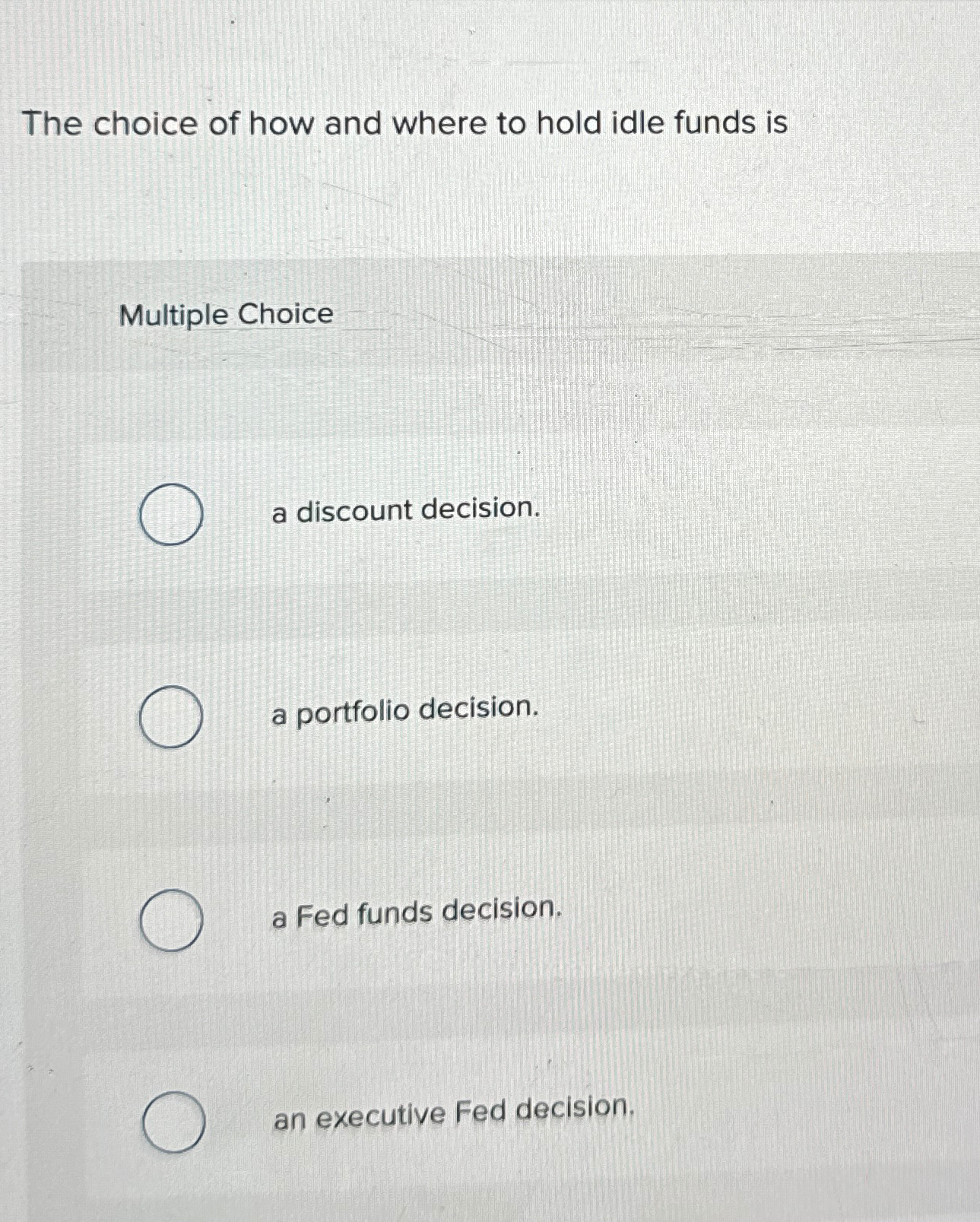 Solved The choice of how and where to hold idle funds | Chegg.com