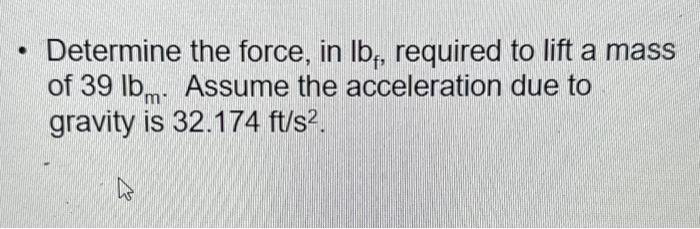 Solved Determine the force, in lbf, required to lift a mass | Chegg.com
