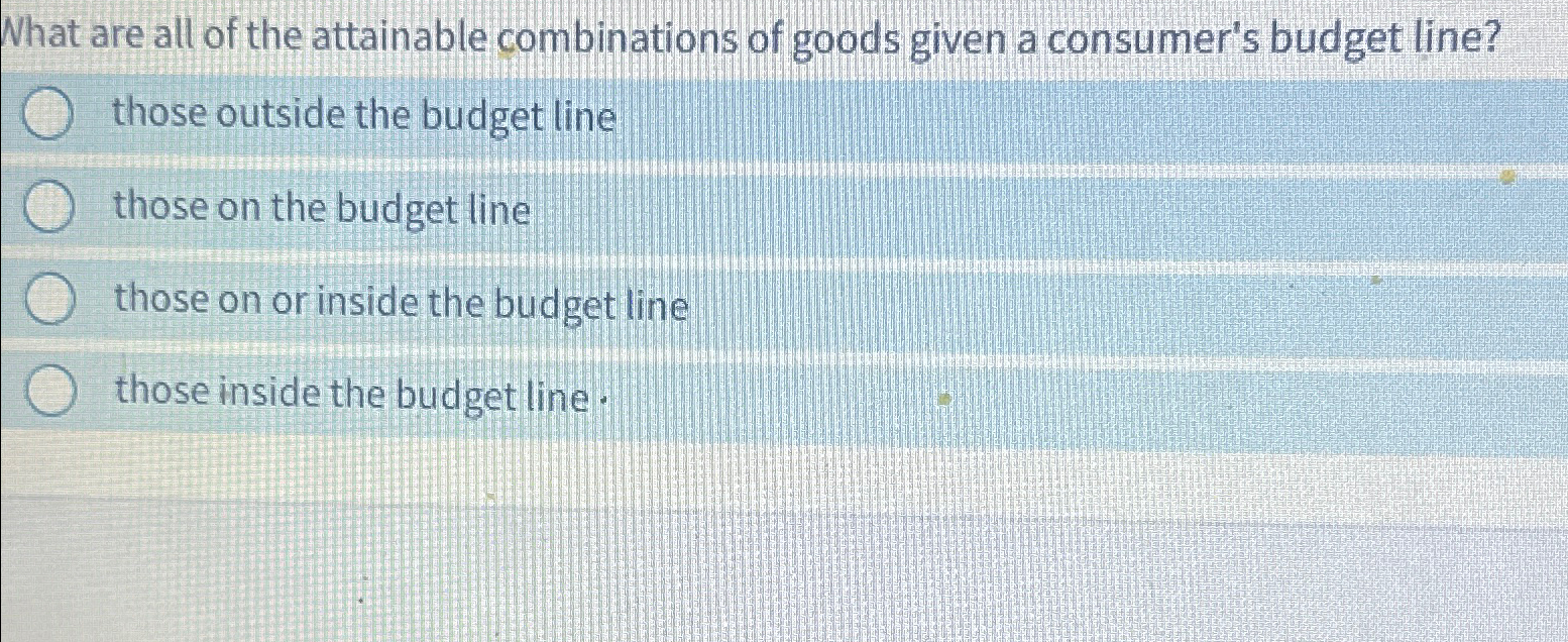 Solved What are all of the attainable combinations of goods | Chegg.com
