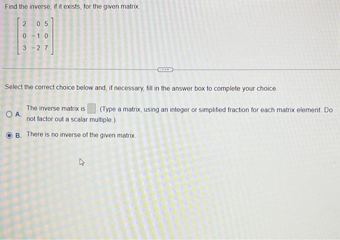 Solved Find the inverse, if it exists, for the given matrix. | Chegg.com