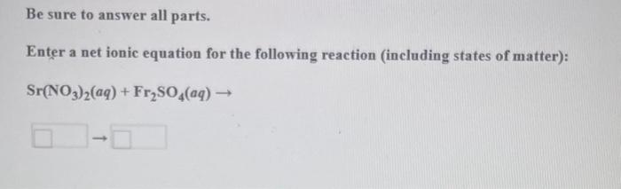 Solved Be sure to answer all parts. Enter a net ionic | Chegg.com