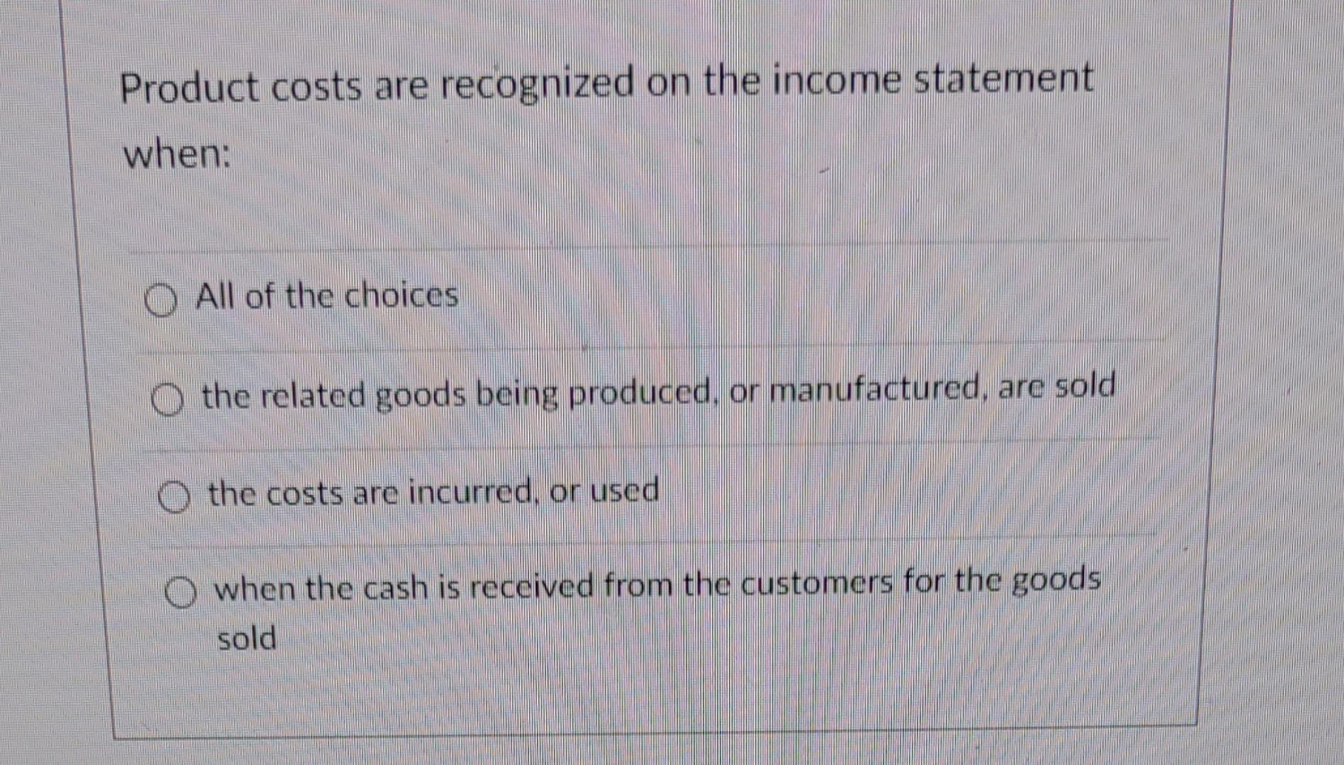 Solved Product Costs Are Recognized On The Income Statement Chegg solved-product-costs-are-recognized-on-the-income-statement-chegg