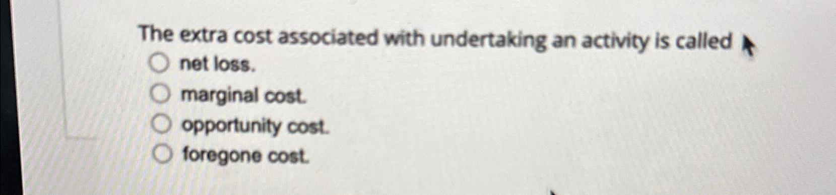 Solved The extra cost associated with undertaking an | Chegg.com