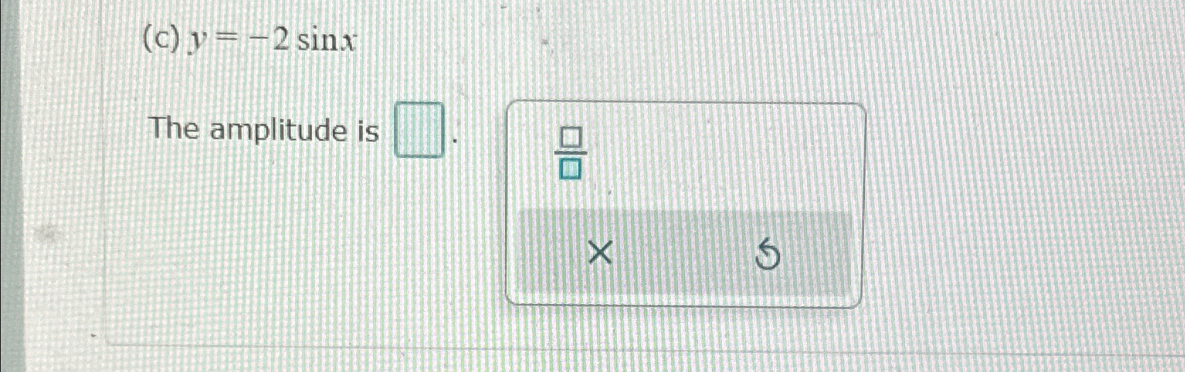 Solved (c) y=-2sinxThe amplitude is | Chegg.com