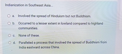 Solved Indianization in Southeast Asia...a. ﻿Involved the | Chegg.com